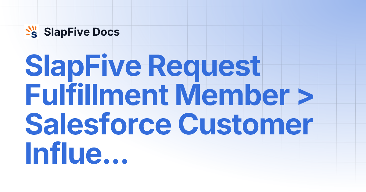 SlapFive Request Fulfillment Member > Salesforce Customer Influence Activity | SlapFive Docs
