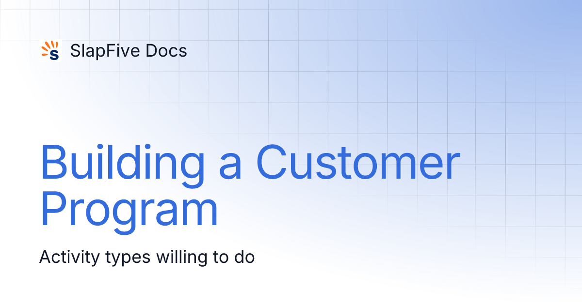 Building a Customer Program | SlapFive Docs